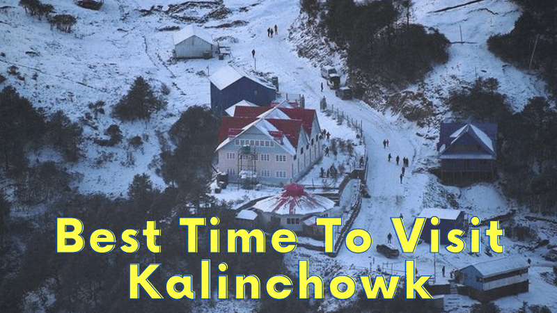 Best Time To Visit Kalinchowk - Kalinchowk Weather 2025